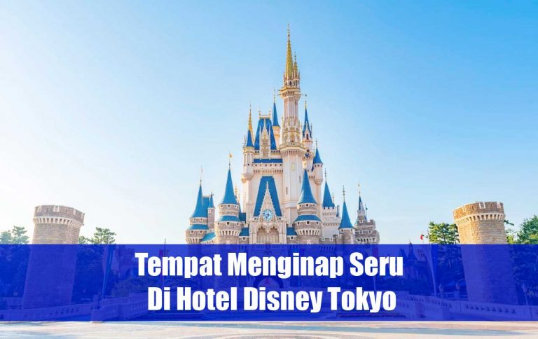 Tempat Menginap Seru Di Hotel Disney Tokyo – ARTIKELPOST.ORG